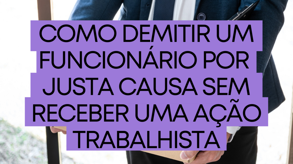 Como Demitir Um Funcionario Por Justa Causa Suas Respostas Para